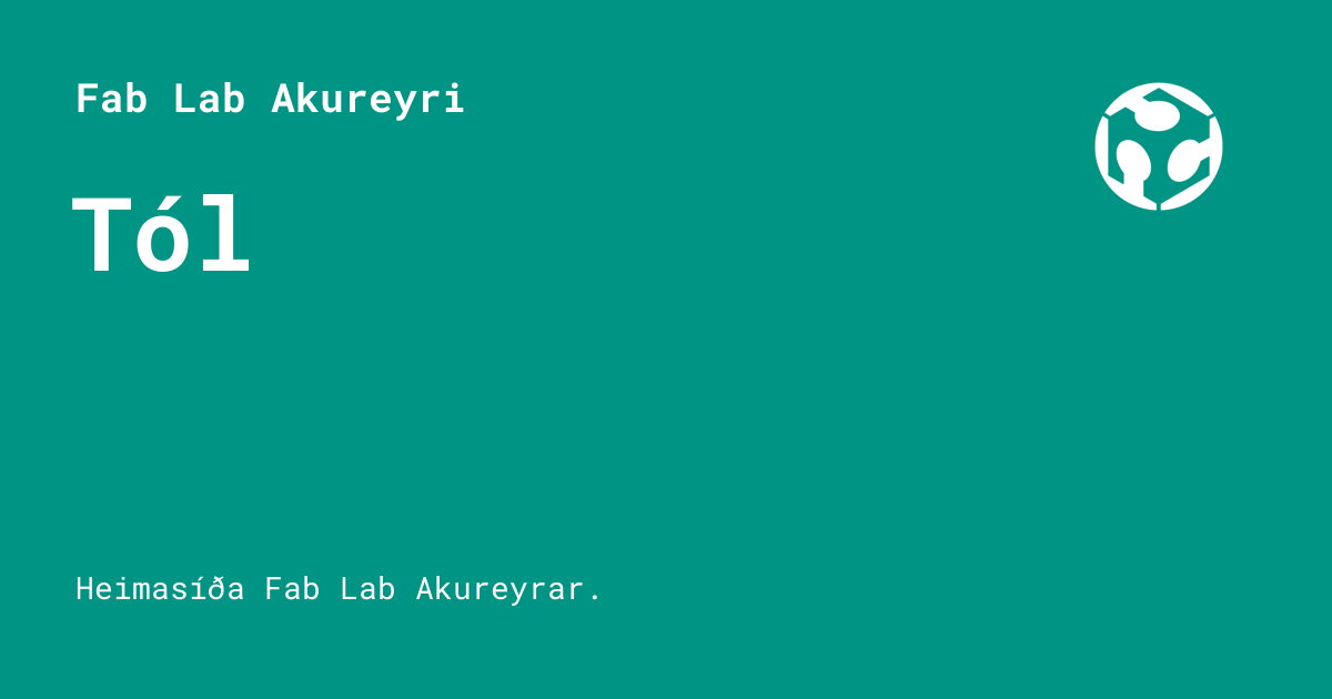 Tól - Fab Lab Akureyri